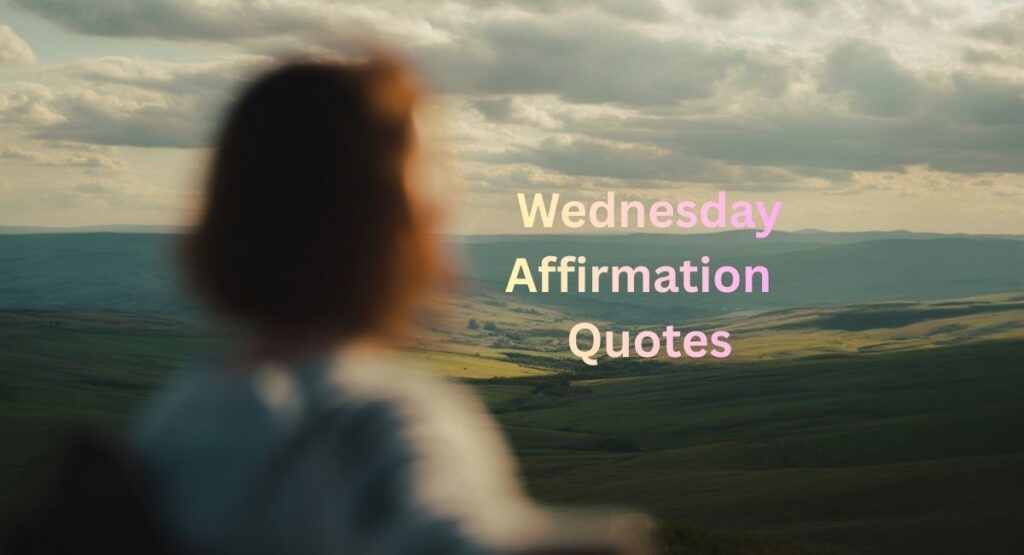 200+ Wednesday Affirmation Quotes to Find Balance, Build Focus ...